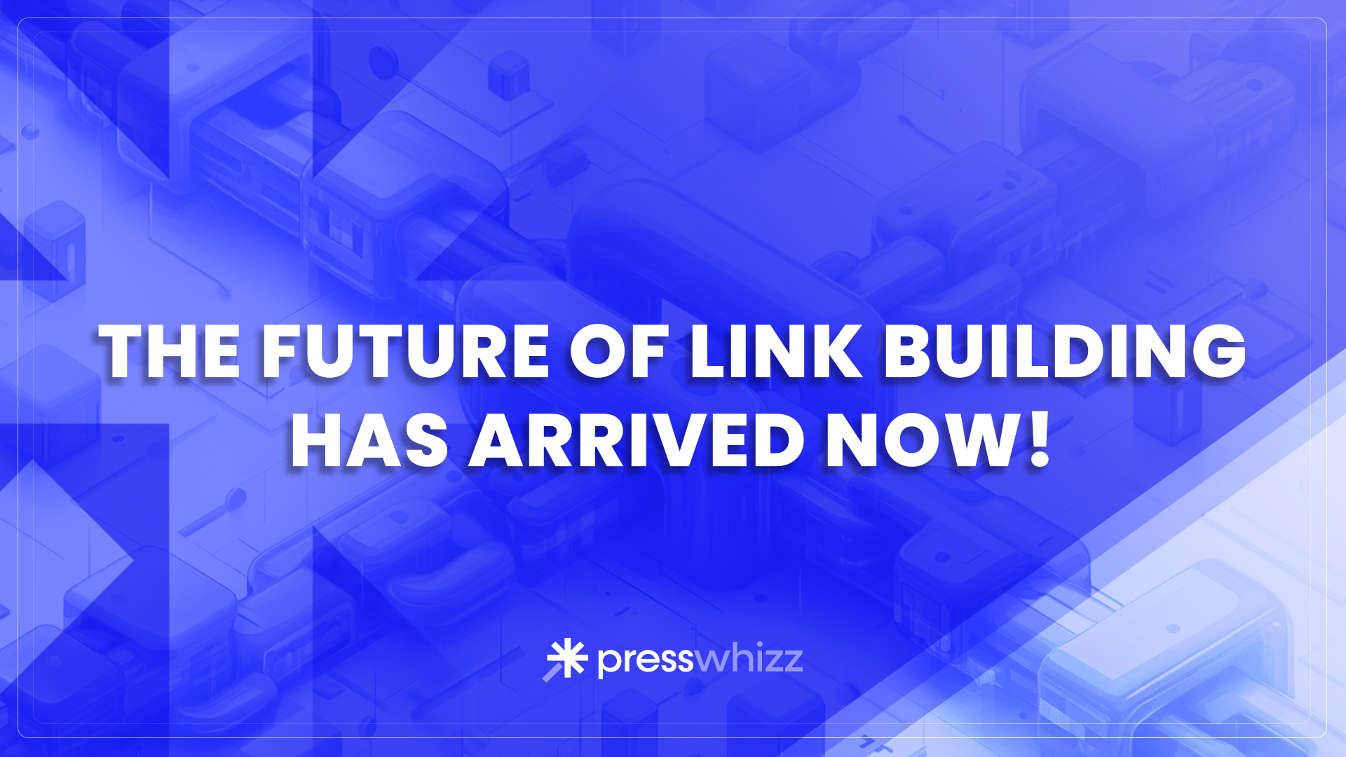 The Future of Link Building Has Arrived now! - PressWhizz