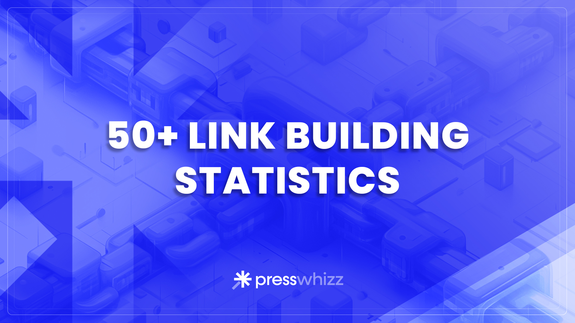50+ Link Building Statistics for 2025 (Backed by Data) - PressWhizz
