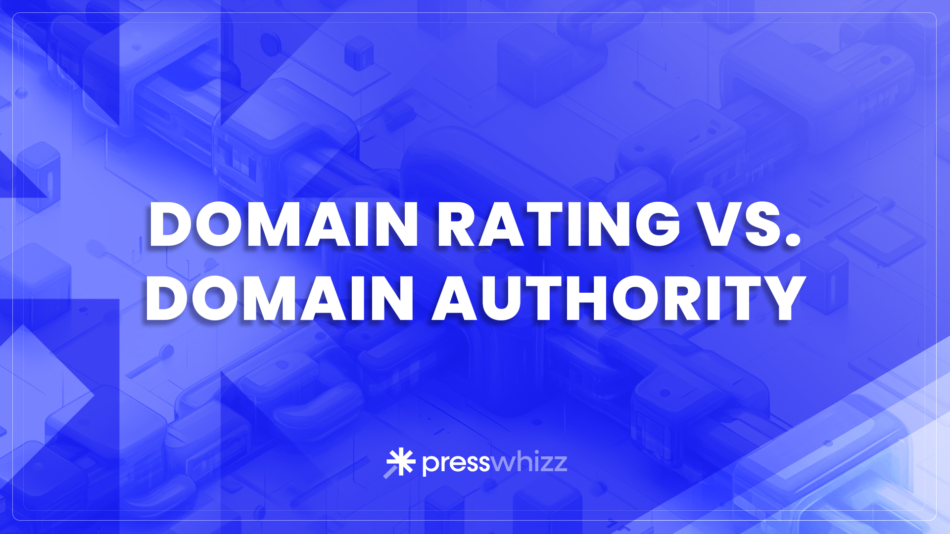 Domain Rating vs. Domain Authority - Do Metrics Even Matter? - PressWhizz