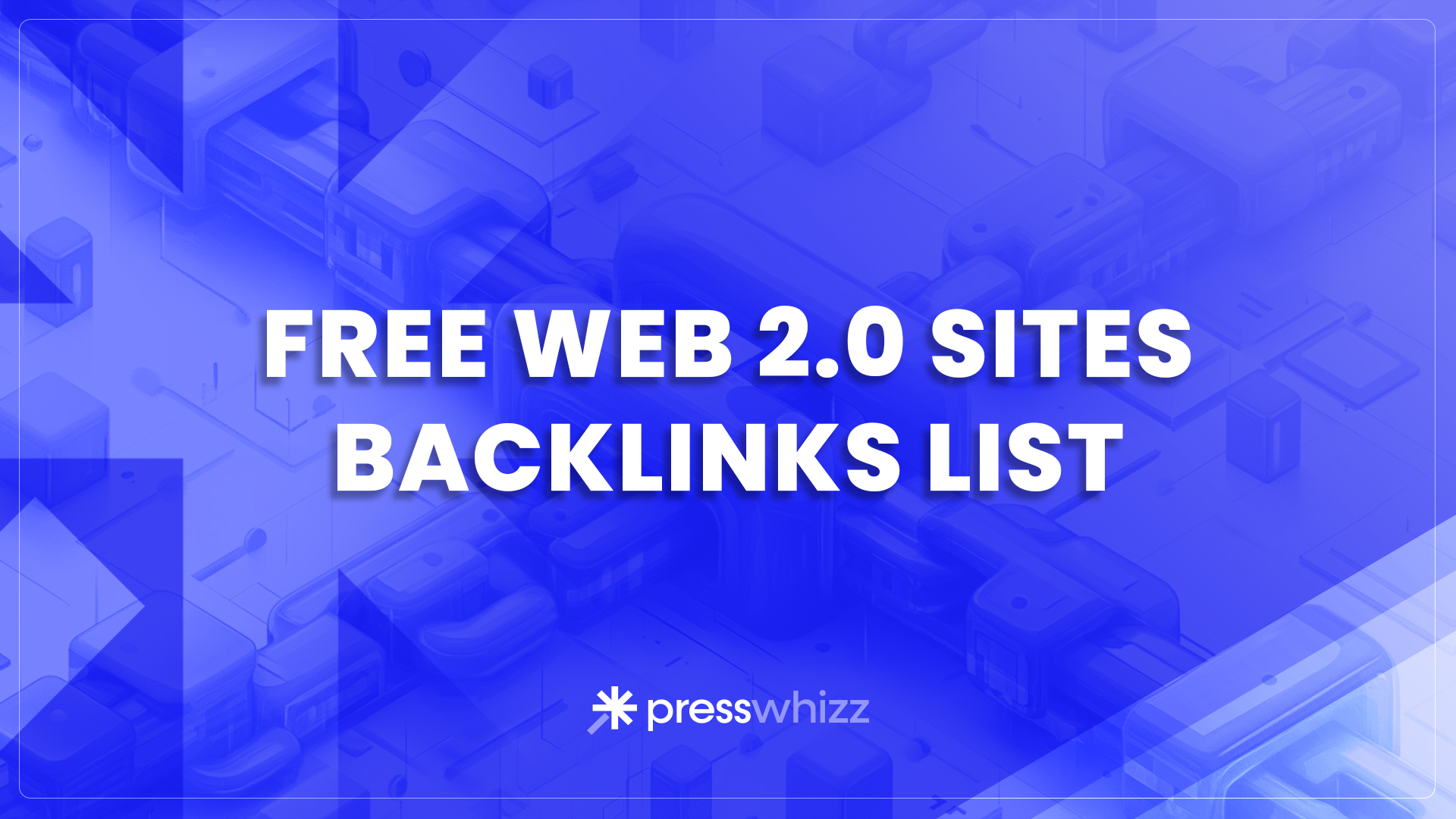 Free Web 2.0 Sites Backlinks List - PressWhizz