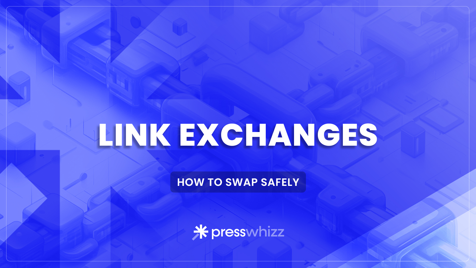 Link Exchanges - How To Swap Backlinks Safely For SEO - PressWhizz