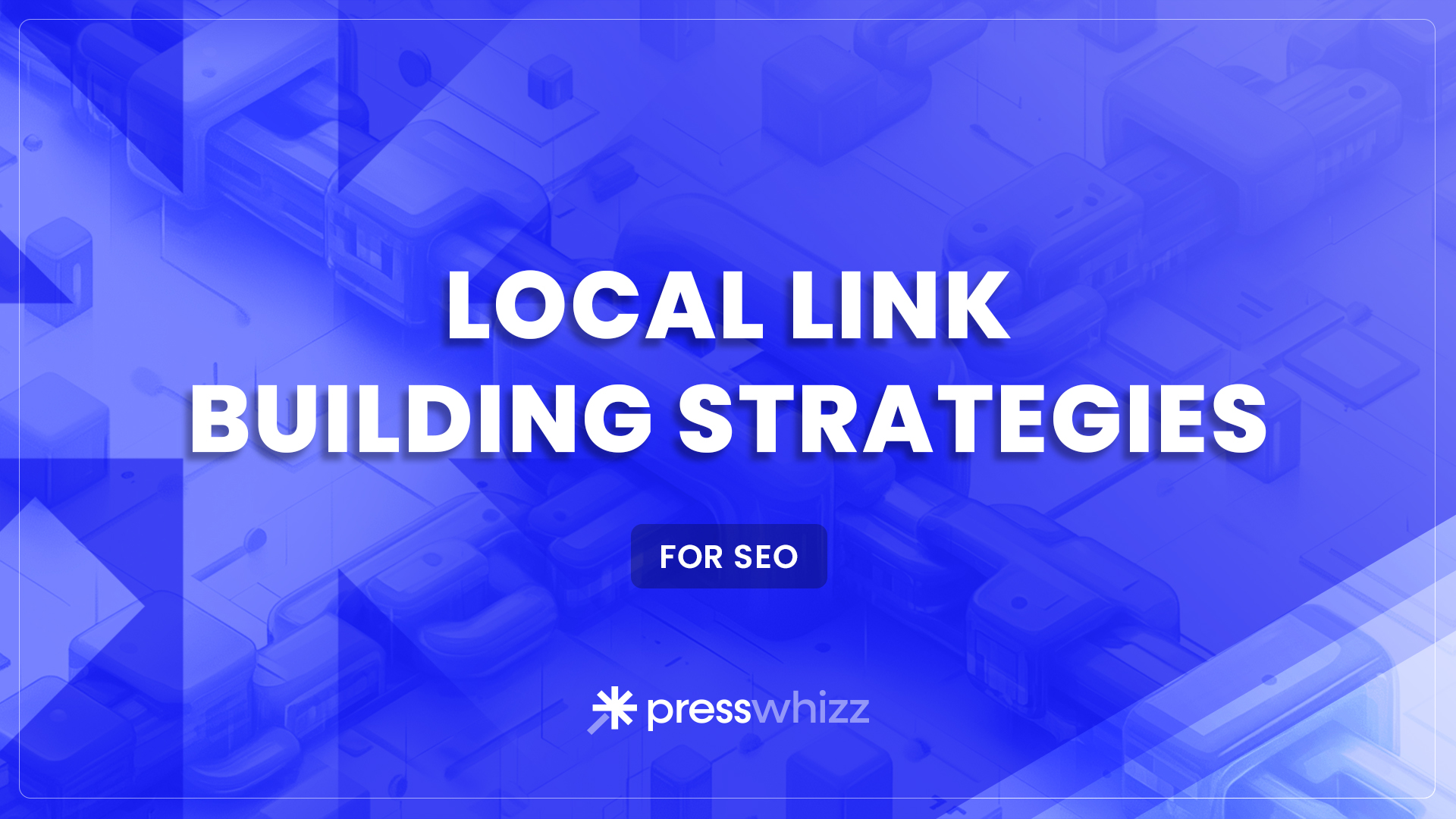 Local Link Building Strategies For SEO - PressWhizz