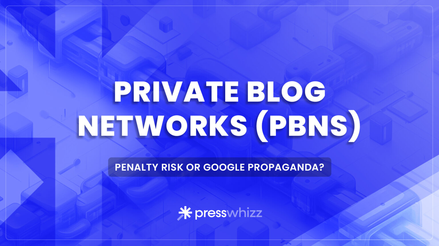 Private Blog Networks (PBNs) Guide - PressWhizz