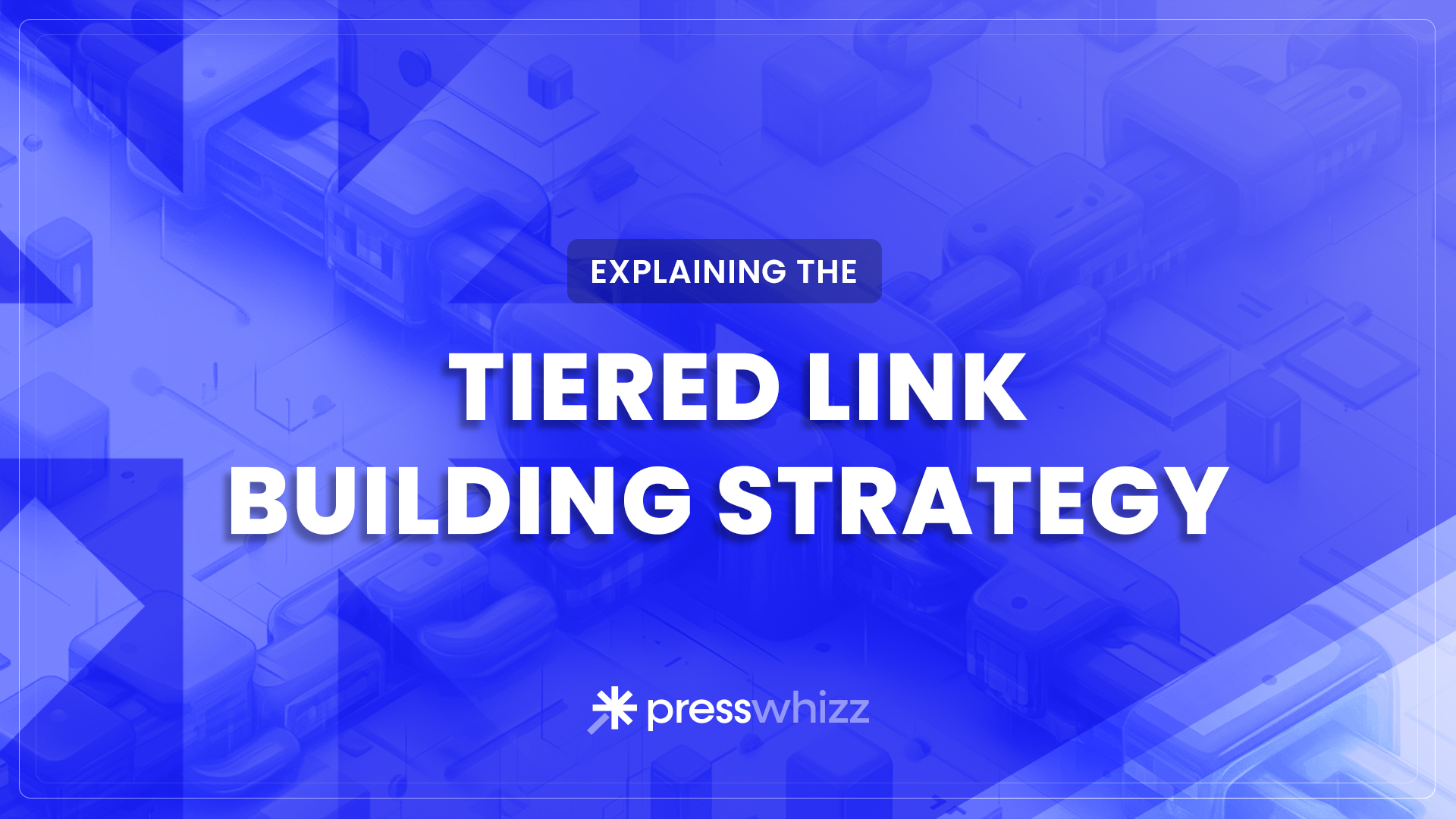Explaining The Tiered Link Building Strategy - PressWhizz