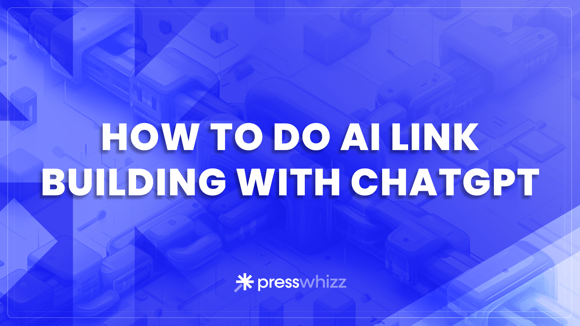 How to Actually Use ChatGPT and AI for Link Building in 2025 - PressWhizz