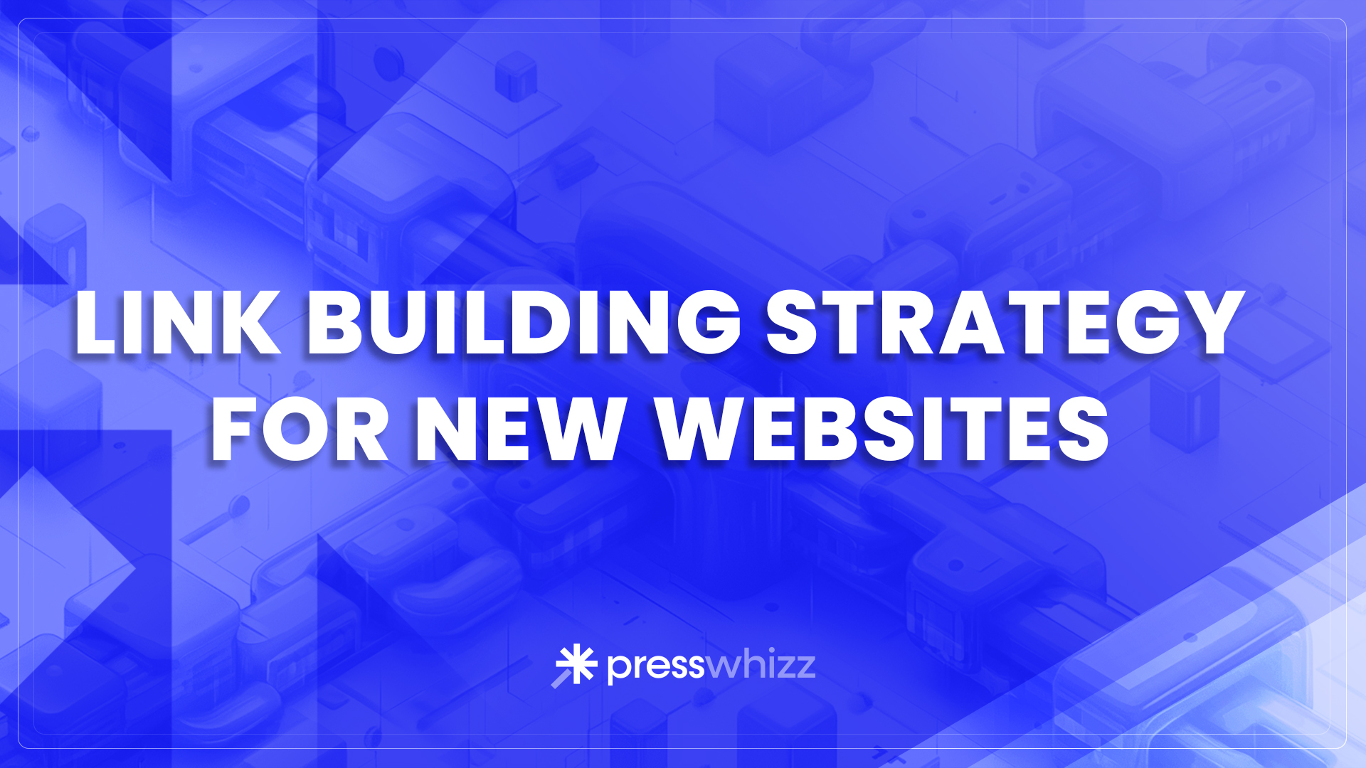 Link Building Strategy For New Websites - PressWhizz